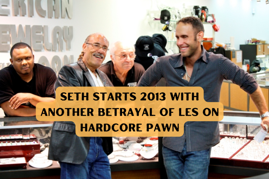 Seth Starts 2013 With Another Betrayal Of Les On Hardcore Pawn - Huliq